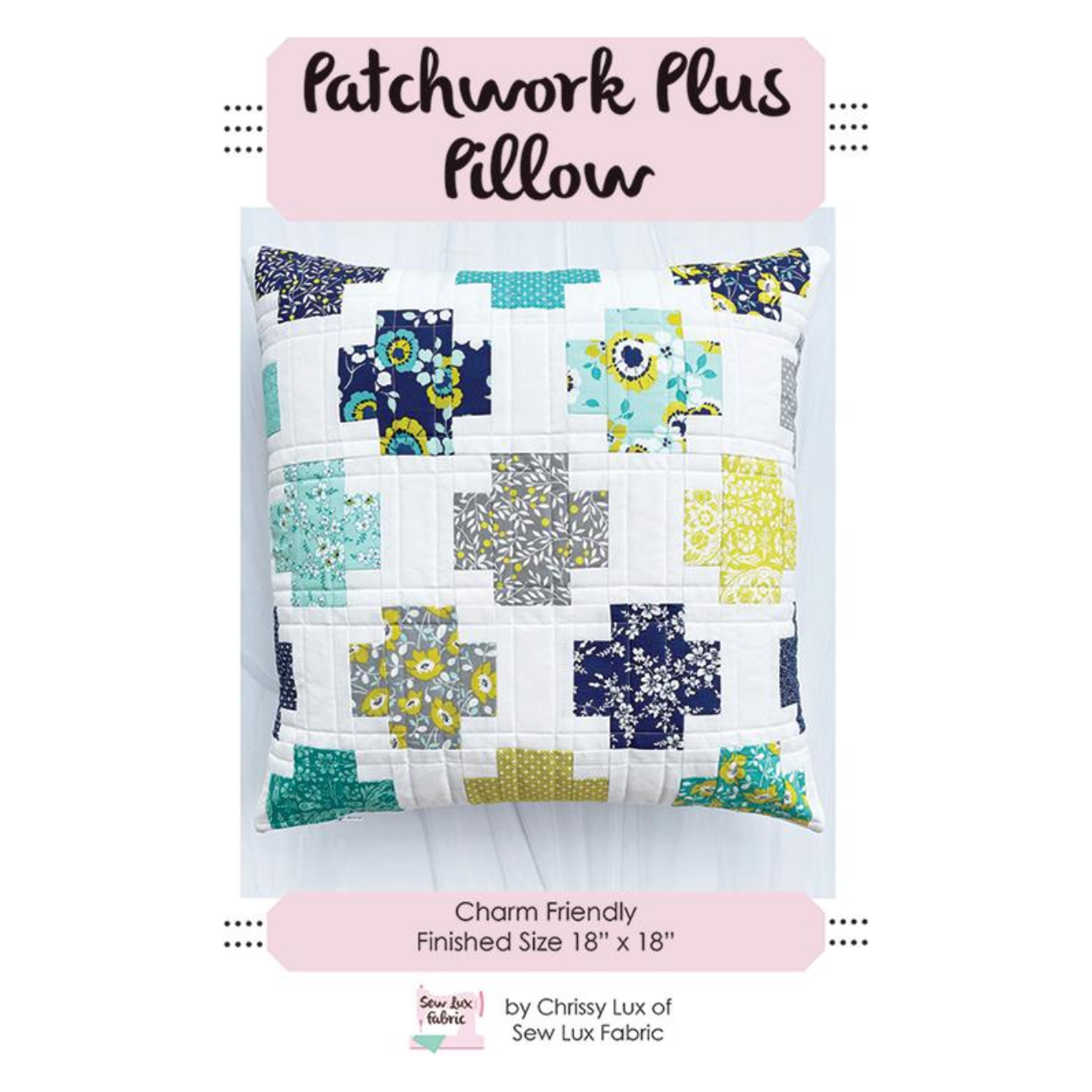 Sew Luxe ~ Patchwork Plus PIllow Sewing Pattern – Hobby House Needleworks