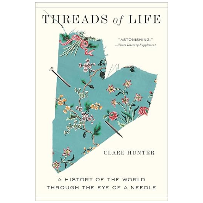 Threads of Life - A History of the World Through the Eye of a Needle ...