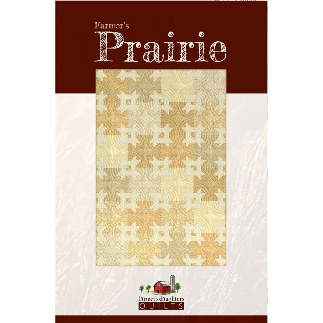 Farmer's Daughters Quilts ~ Farmer's Prairie Quilt Pattern – Hobby ...